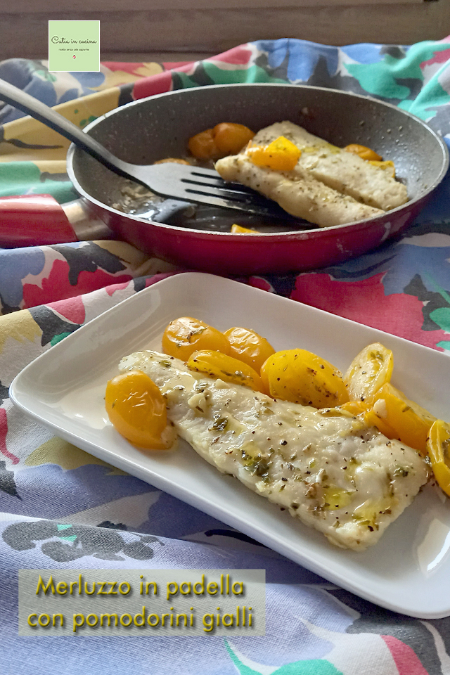 Merluzzo in padella con pomodorini gialli - Catia in cucina