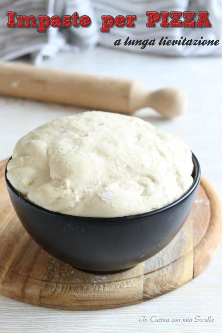 Impasto per pizza a lunga lievitazione - In cucina con mia sorella