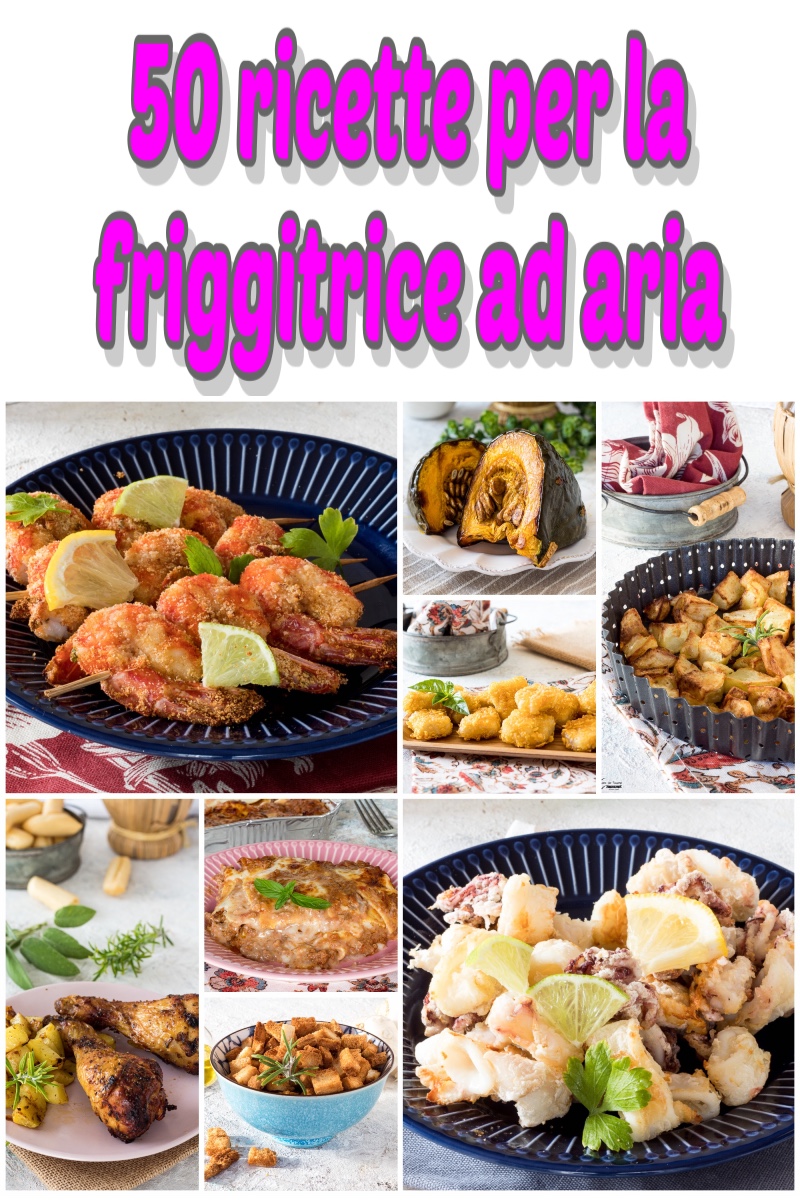 50 ricette per la friggitrice ad aria calda ricette dolci antipasti cottura