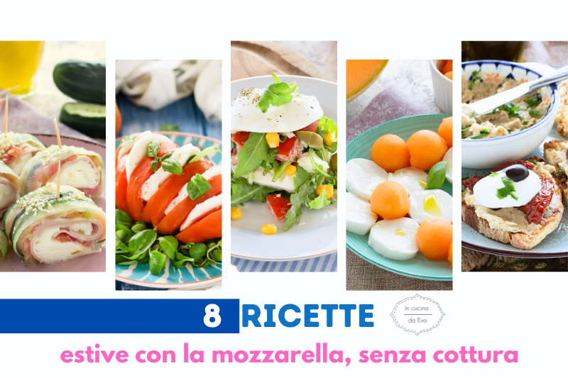 Ricette estive con la mozzarella a crudo- Ricette senza cottura