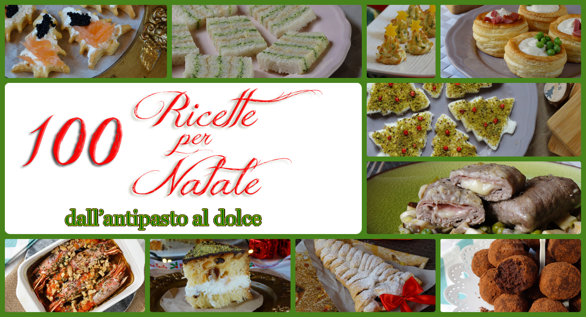 Ricette per Natale - 100 idee dall'antipasto al dolce